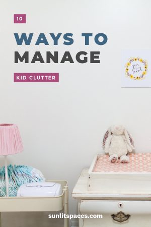 10 Ways to Manage Kid Clutter - Sunlit Spaces